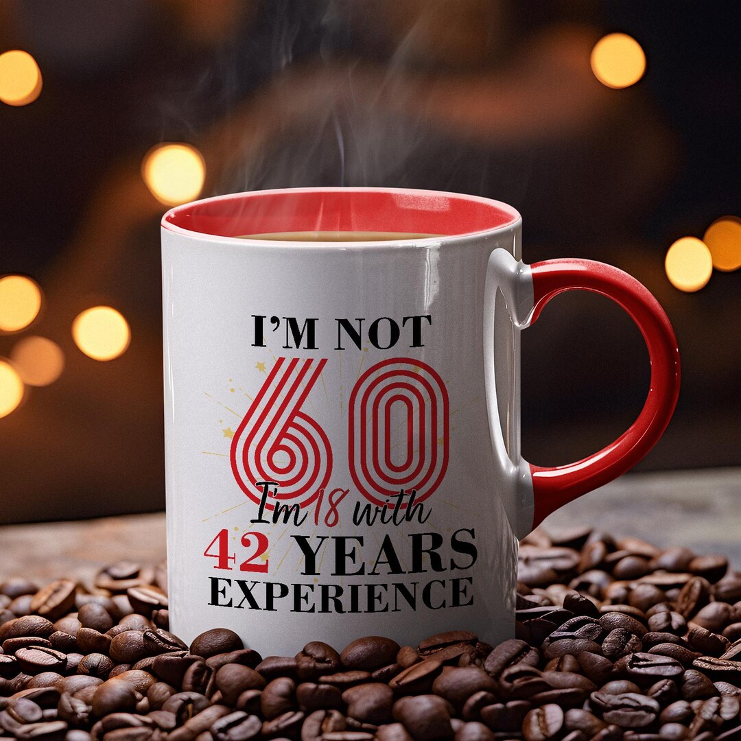 Funny 60th Birthday Mug: 18 Years With 42 Years Experience - Etsy