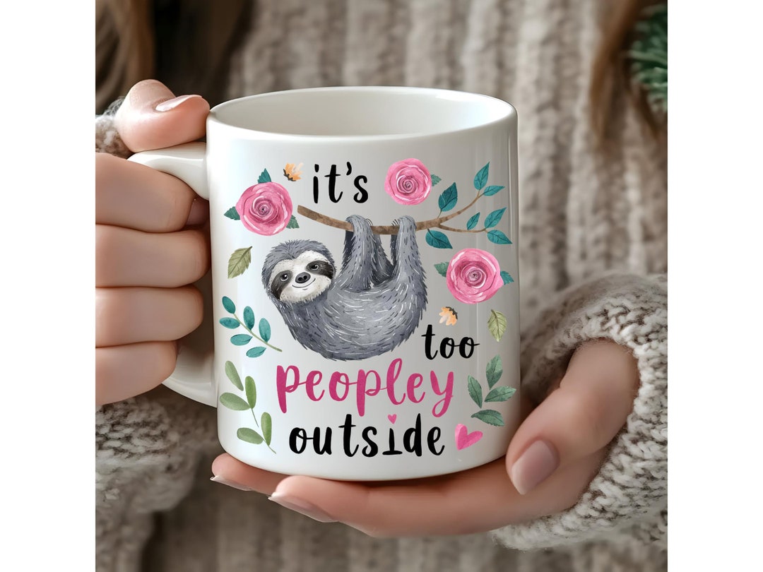 Introvert Mugs Funny Sloth Mugs It's Too Peopley Outside Mugs for Women ...