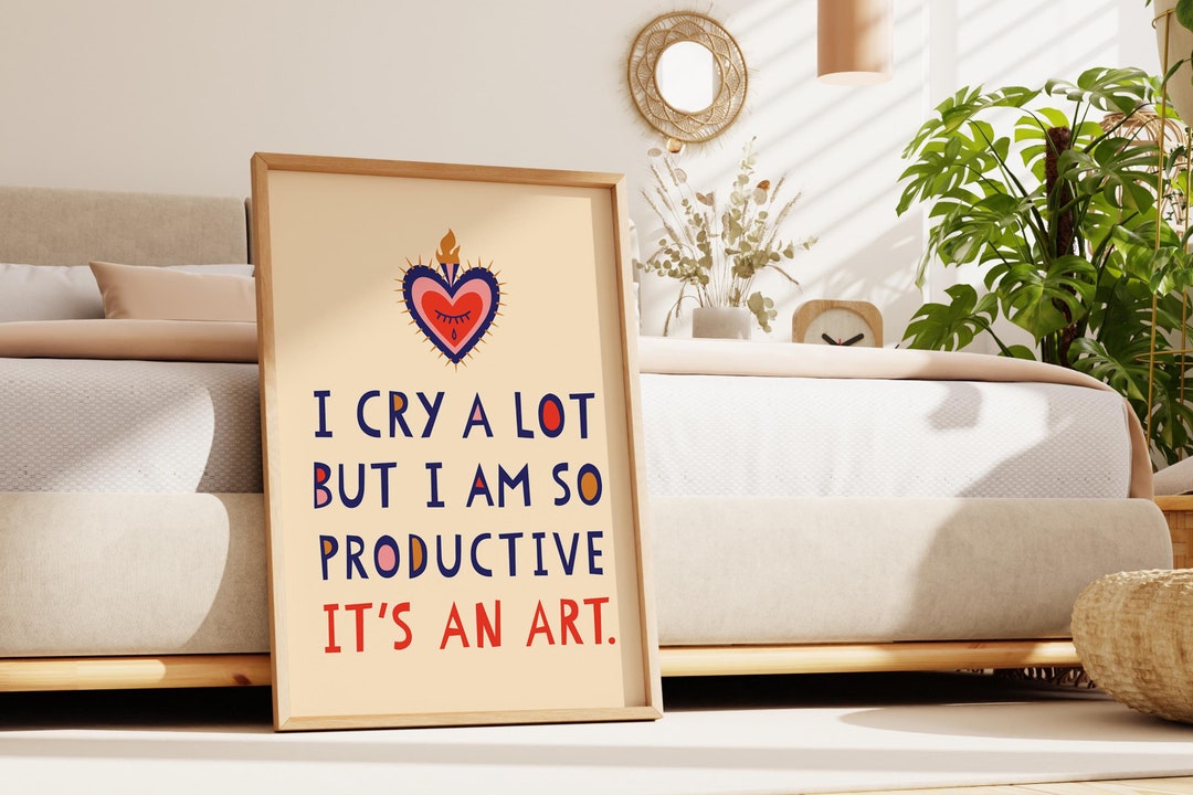 I Cry A Lot, but I Am so Productive, I Can Do It With A Broken Heart ...