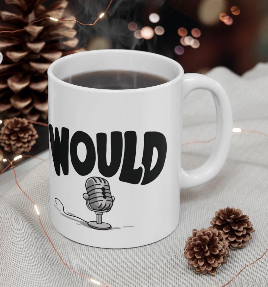 WOULD Mug Meme Mug Meme Coffee Cup Funny Meme Mugs Meme Coffee Mug ...