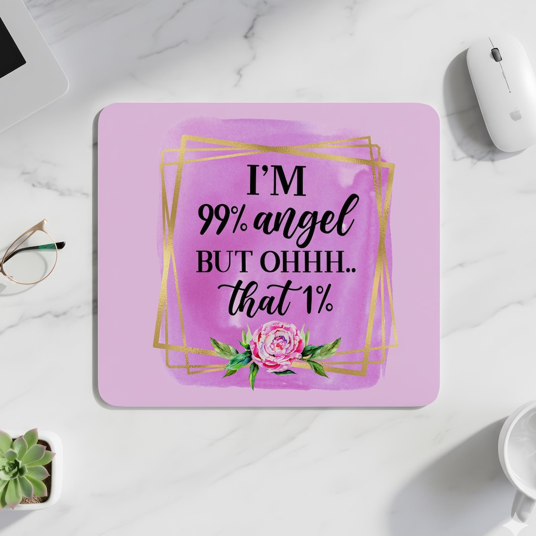I_m 99_ Angel, but Oh, That 1... " Mouse Pad | Angel | 99 Percent Angel ...