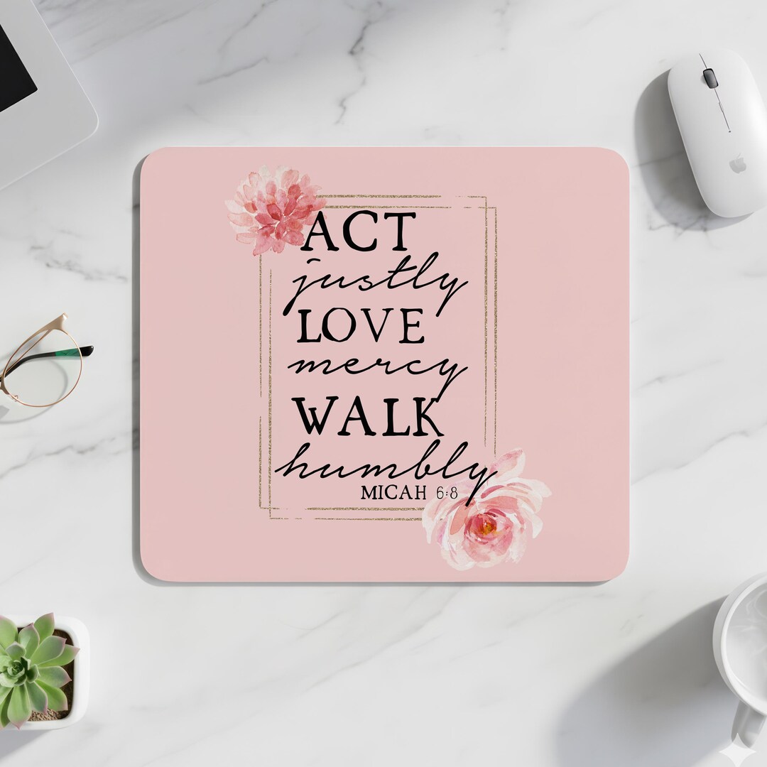 Micah 6_8 KJV | Act Justly Love Mercy Walk Humbly | Mouse Pad | Best ...