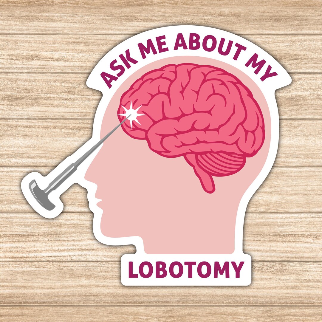 Ask Me About My Lobotomy Sticker for Laptops, Tablets, Water Bottles ...
