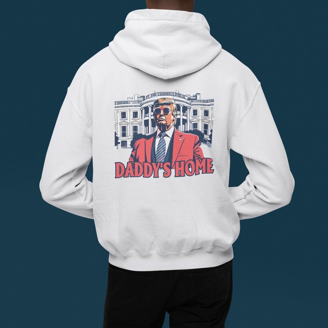 Daddy's Home Shirt, Trump Sweat, Trump Shirt, Daddy's Home Sweat, Trump ...