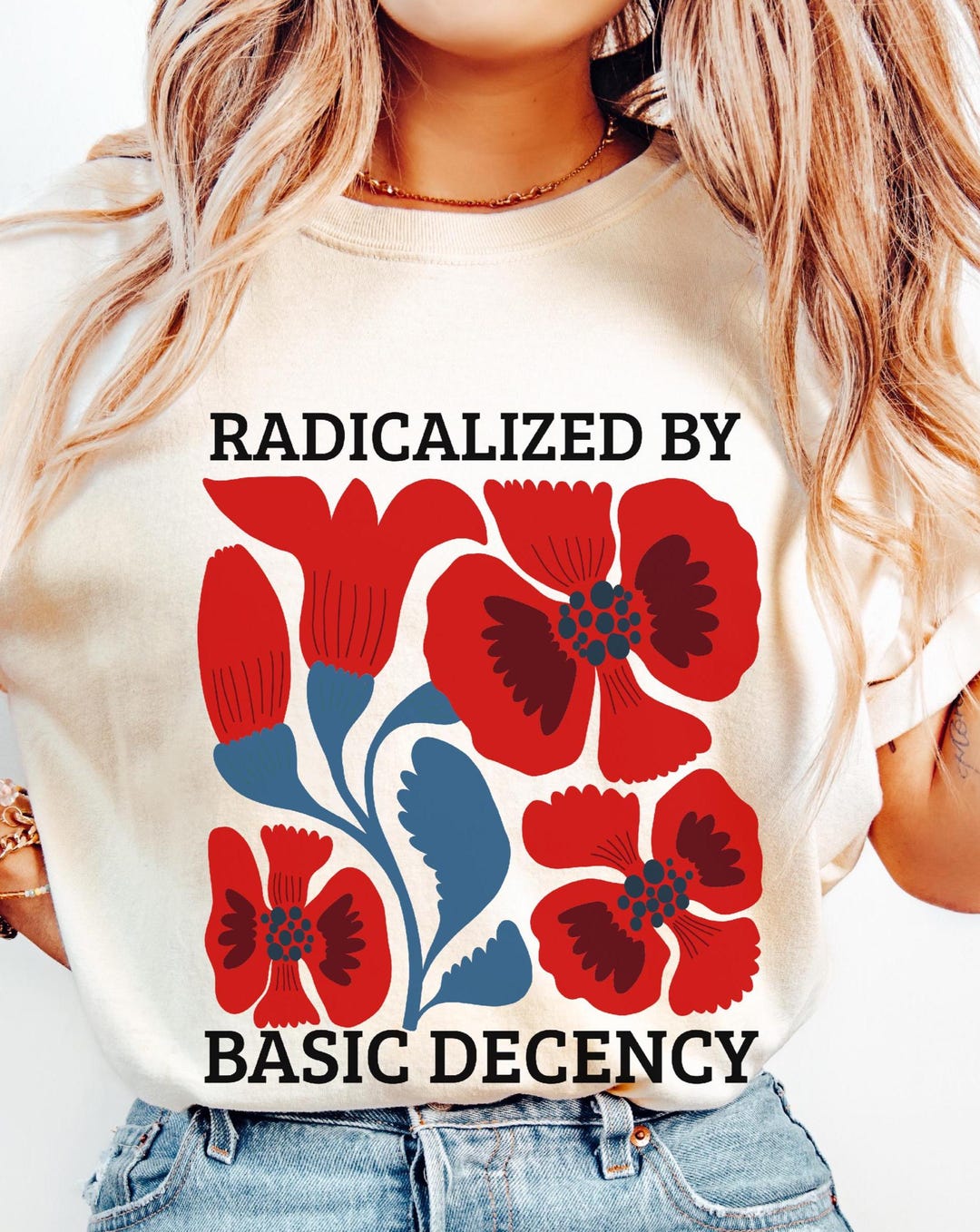 Radicalized by Basic Decency Shirt, Feminist Floral T-shirt, Patriotic ...
