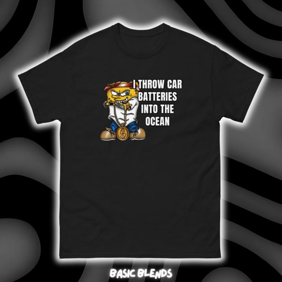 I Throw Car Batteries Into the Ocean Meme T-shirt, Funny Shirt, Gag ...