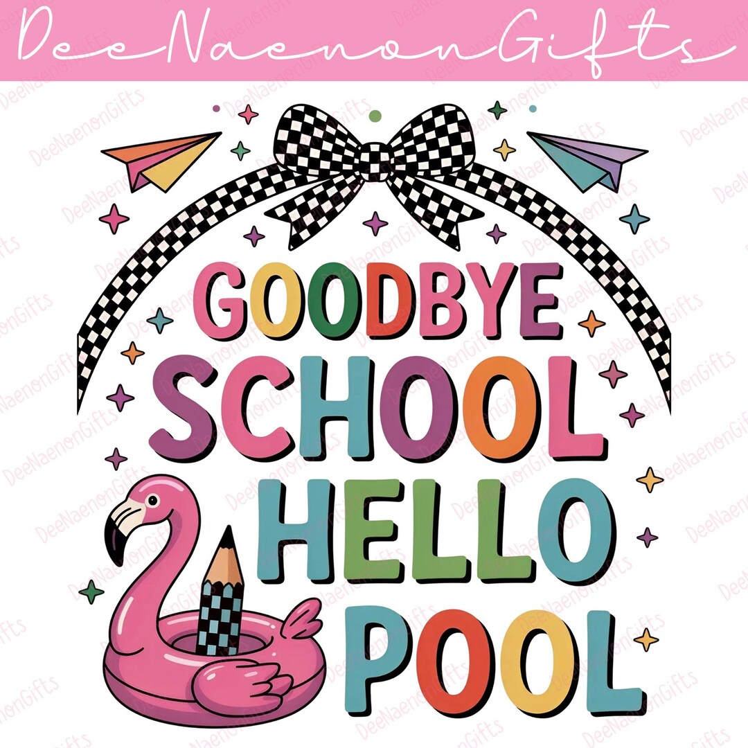 Goodbye School Hello Pool PNG, End of School Year Sublimation Design ...