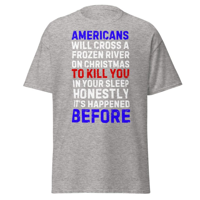 Americans Will Cross A Frozen River T-shirt – Funny History Tee - Etsy