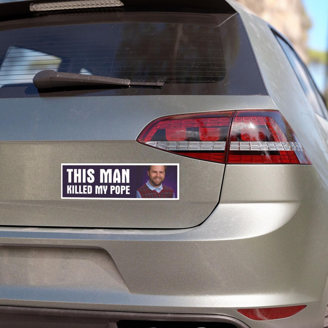 This Man Killed My Pope Car Magnet/bumper Sticker, Political Car Decal ...