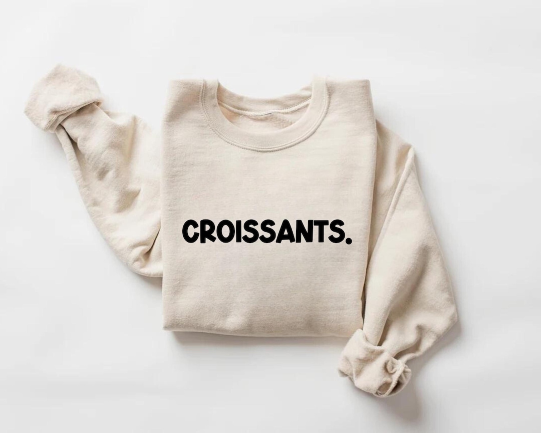 Croissants Sweatshirt, Funny Food Sweatshirt, Bakery Baking Gift, Funny ...
