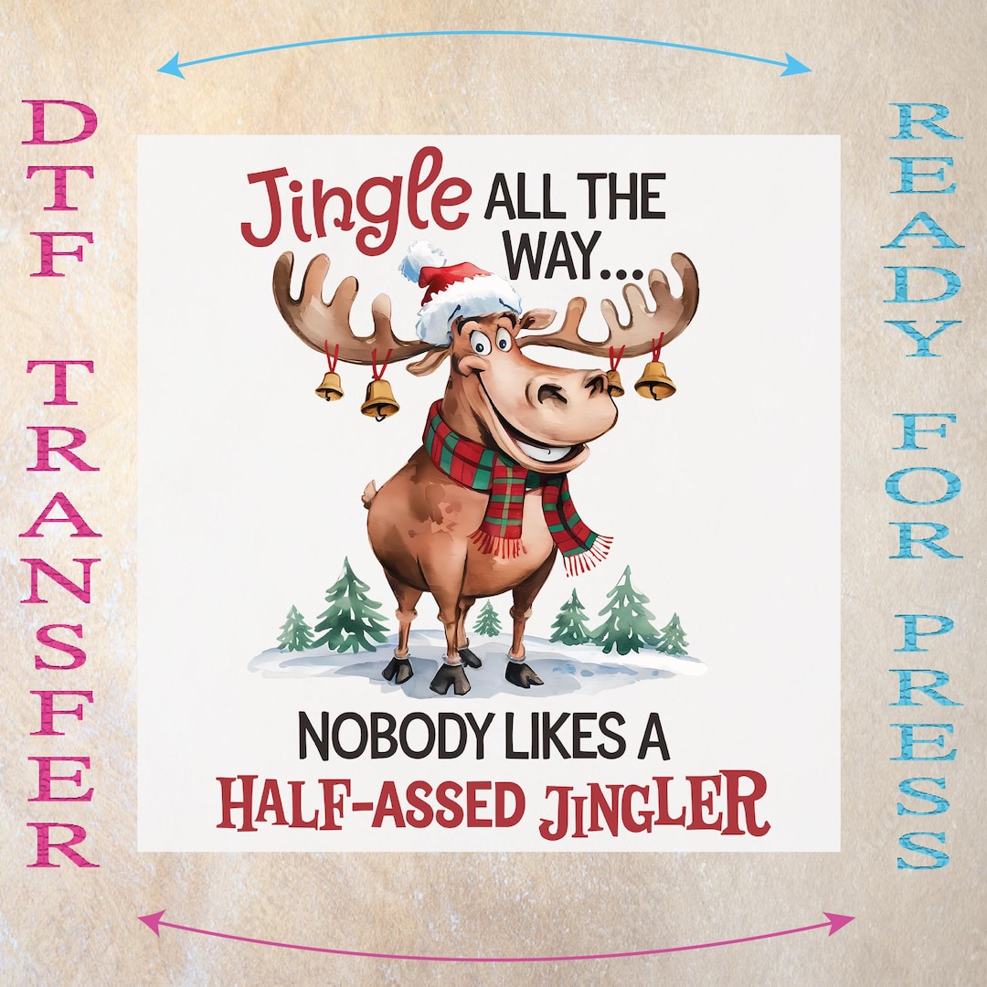 Christmas Ready to Press, Jingle All the Way Dtf, Nobody Likes A Half-assed Jingler, Heat Press ...