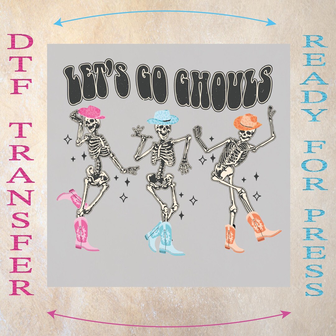 Ready to Press Dtf, Let's Go Ghouls, Dancing Skeleton, Heat to Press ...