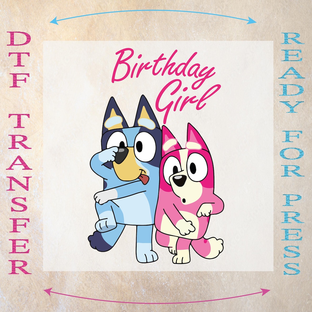 Bluey and Bingo Dtf, Birthday Girl Ready to Press, Motivational Dtf ...