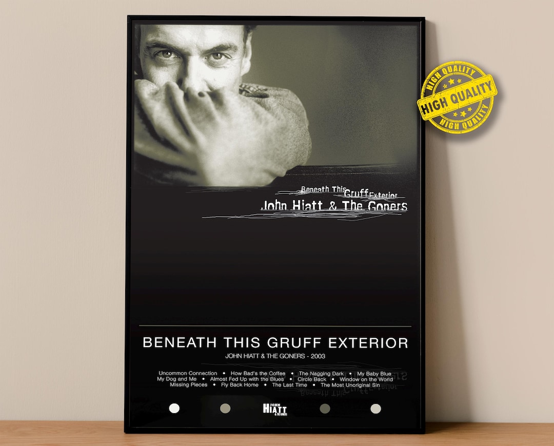 John Hiatt & the Goners Poster Beneath This Gruff Exterior Poster Album ...