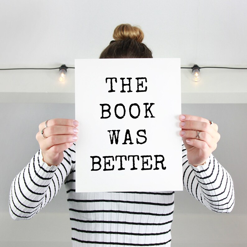 The Book Was Better (black & White) Literary Quote. Reading Quote. Book ...