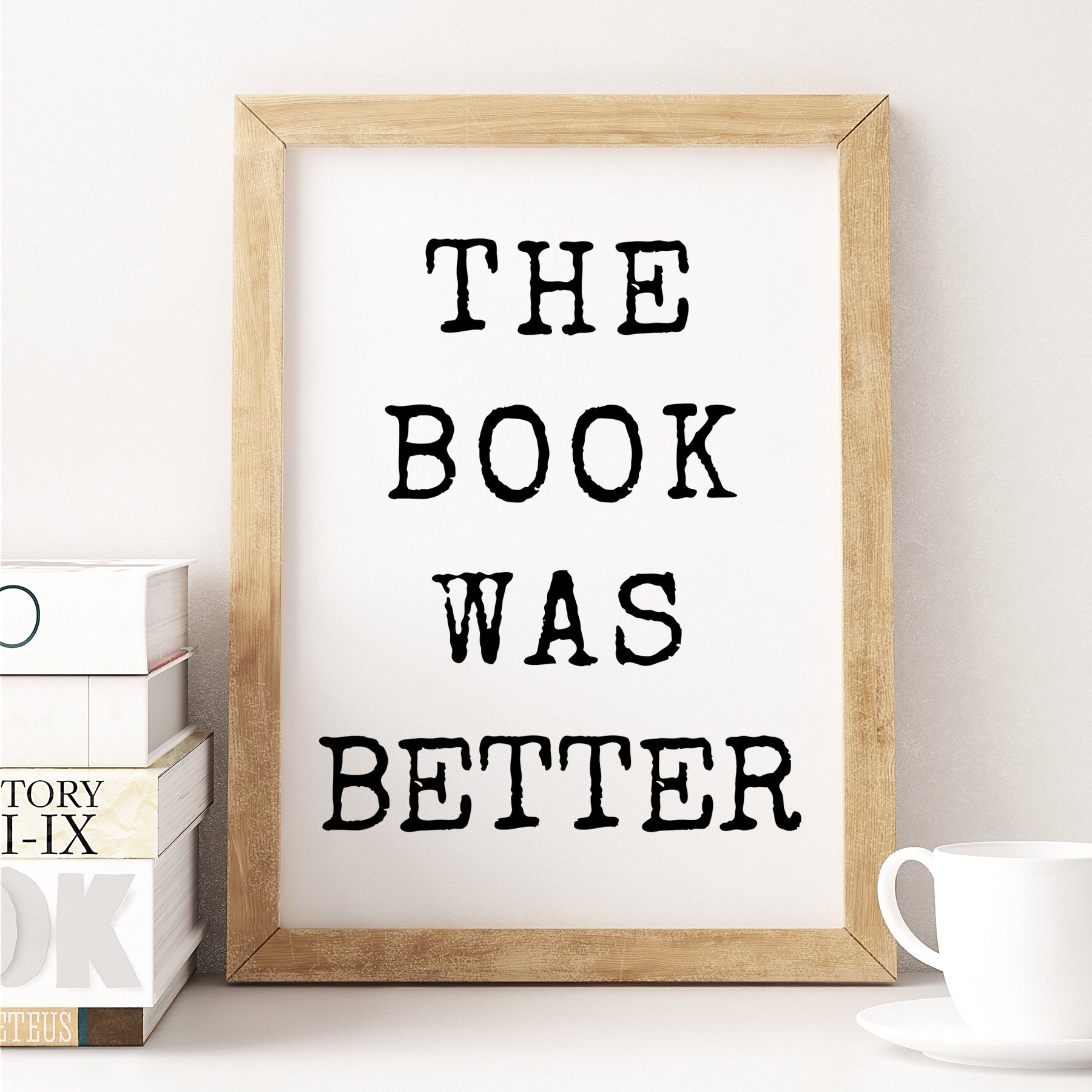 The Book Was Better (black & White) Literary Quote. Reading Quote. Book ...