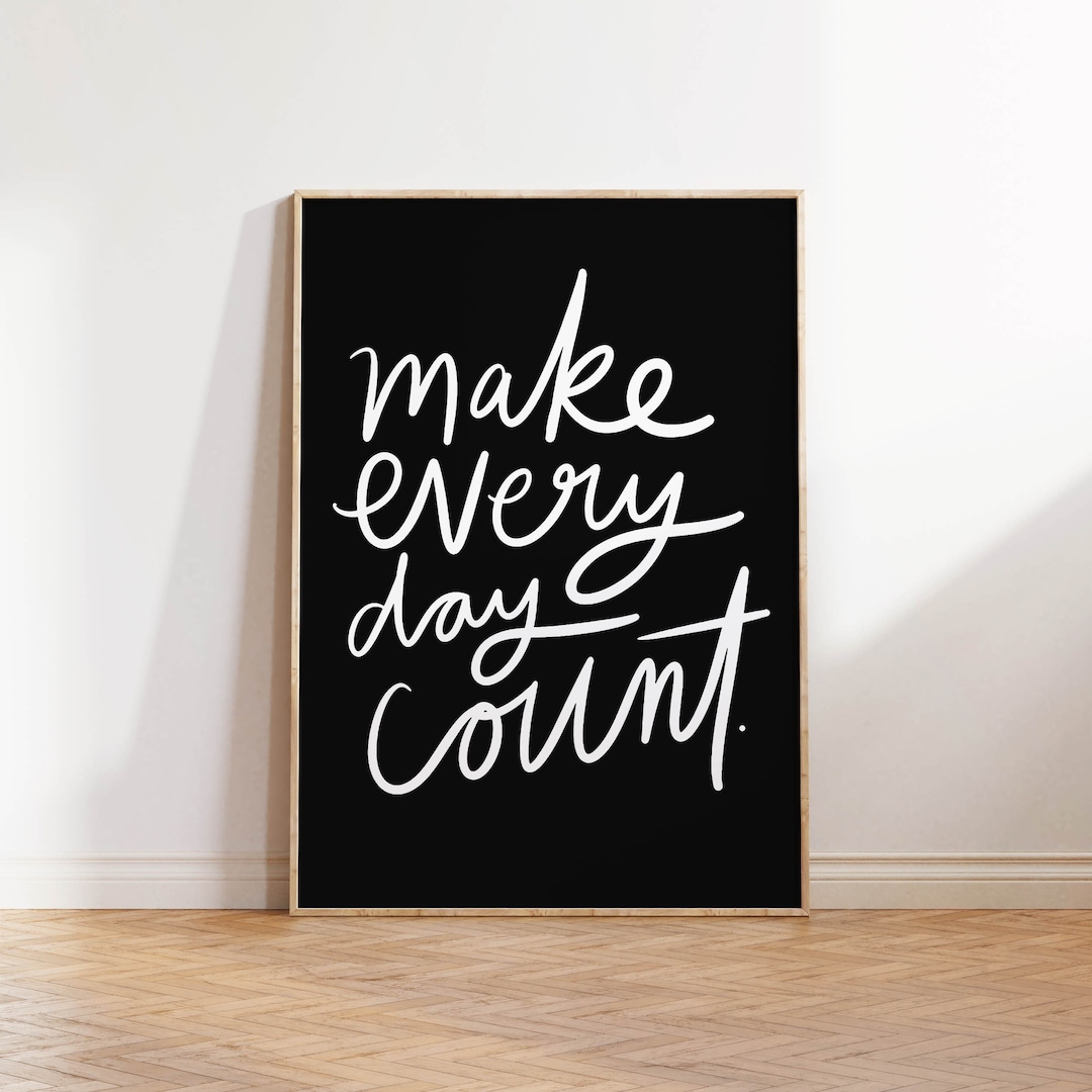 Type Poster Printable Wall Art, Make Every Day Count, Black and White ...