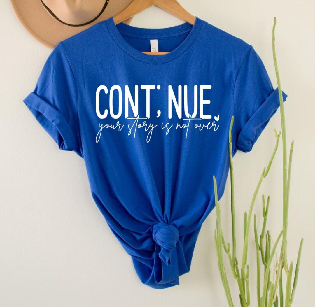 Continue Shirt, Mental Health Awareness Tee, Semicolon Shirt, Your ...