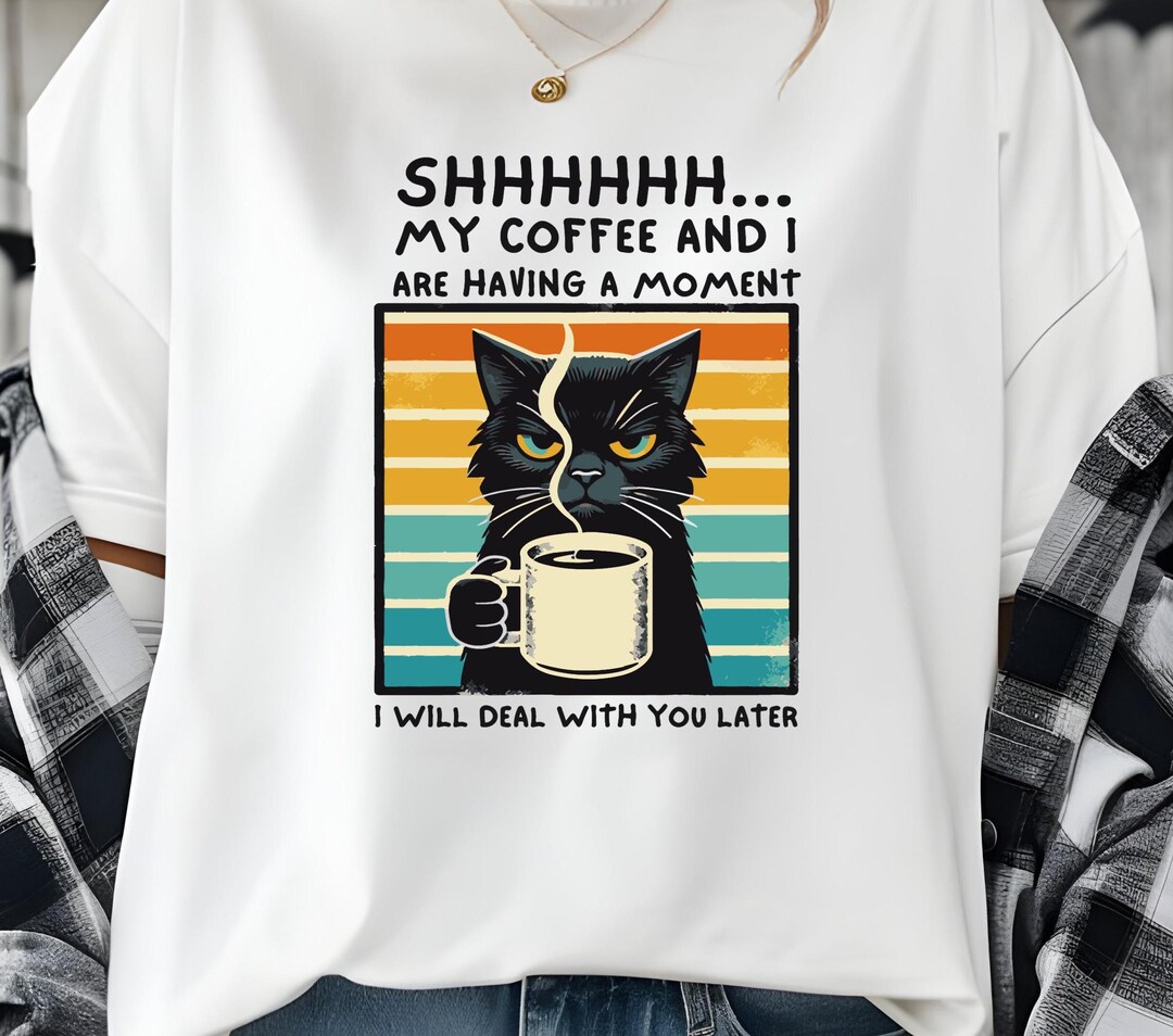 Shhh My Coffee and I Are Having a Moment T-shirt | Funny Coffee Lover ...