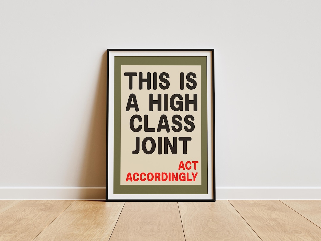 This is a High Class Joint Act Accordingly Print - Funny Wall Art ...