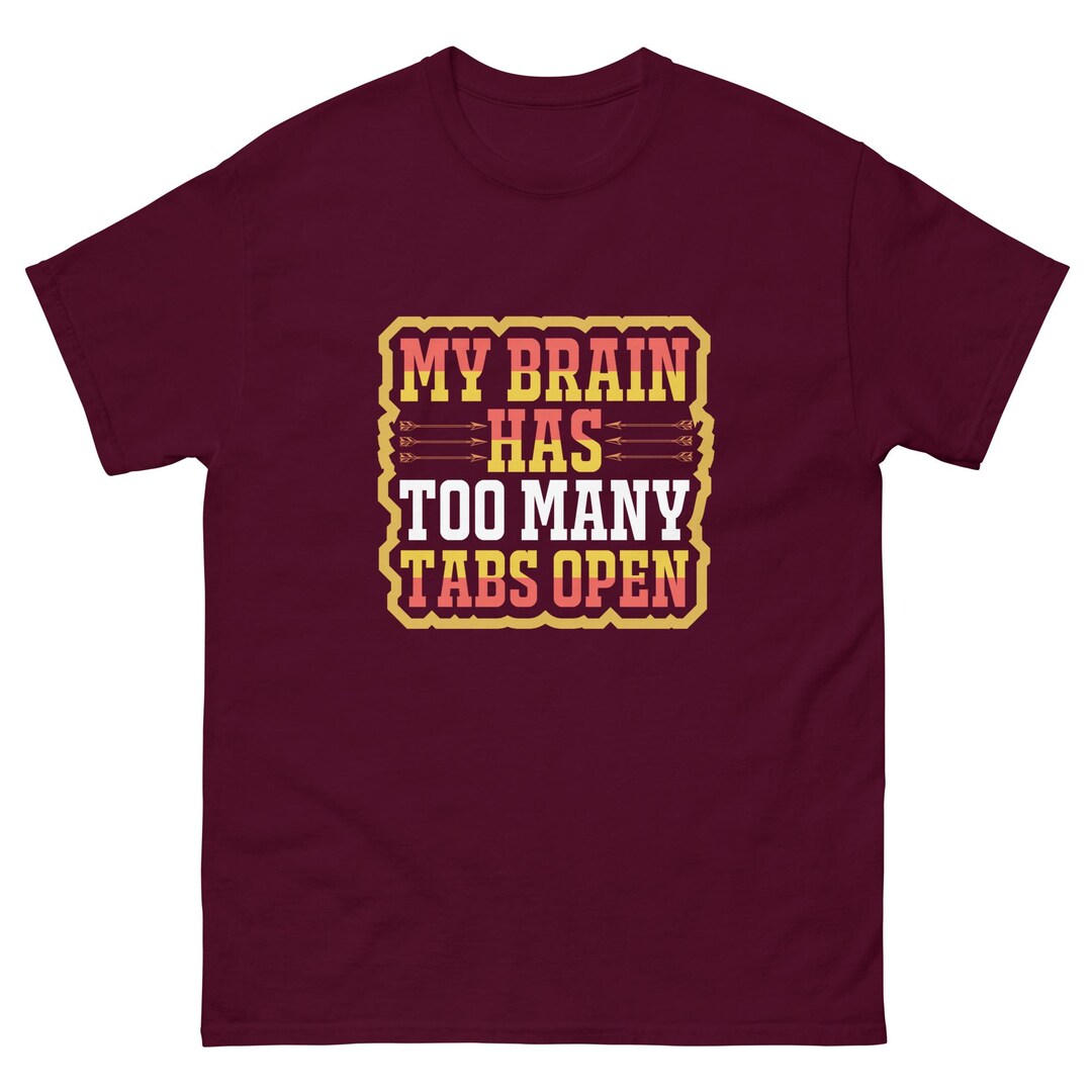 My Brain Has Too Many Tabs Open Shirt, Funny Geek Tee, Mental Overload ...