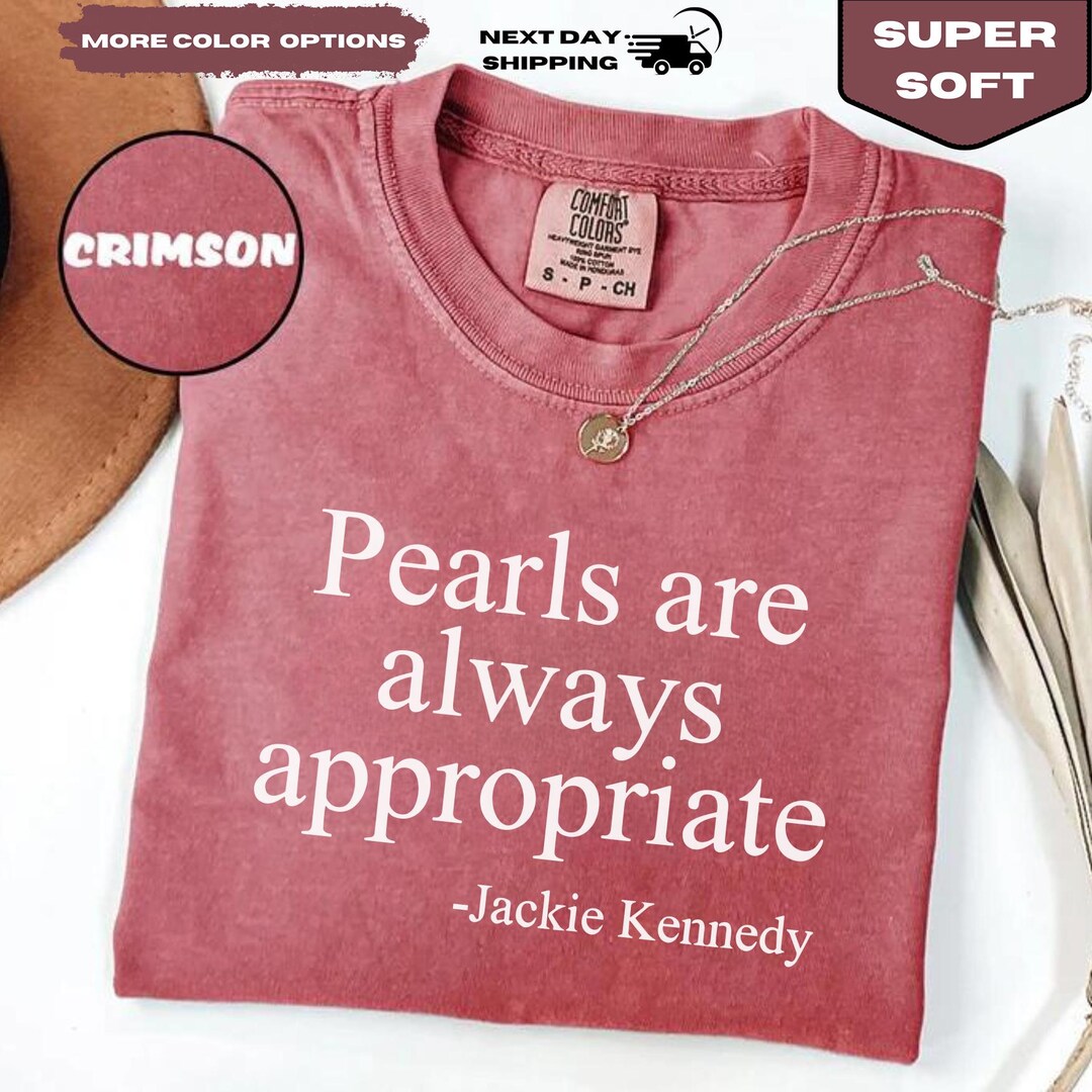 Comfort Colors Jackie Kennedy Quote Tee: Pearls Are Always Appropriate ...