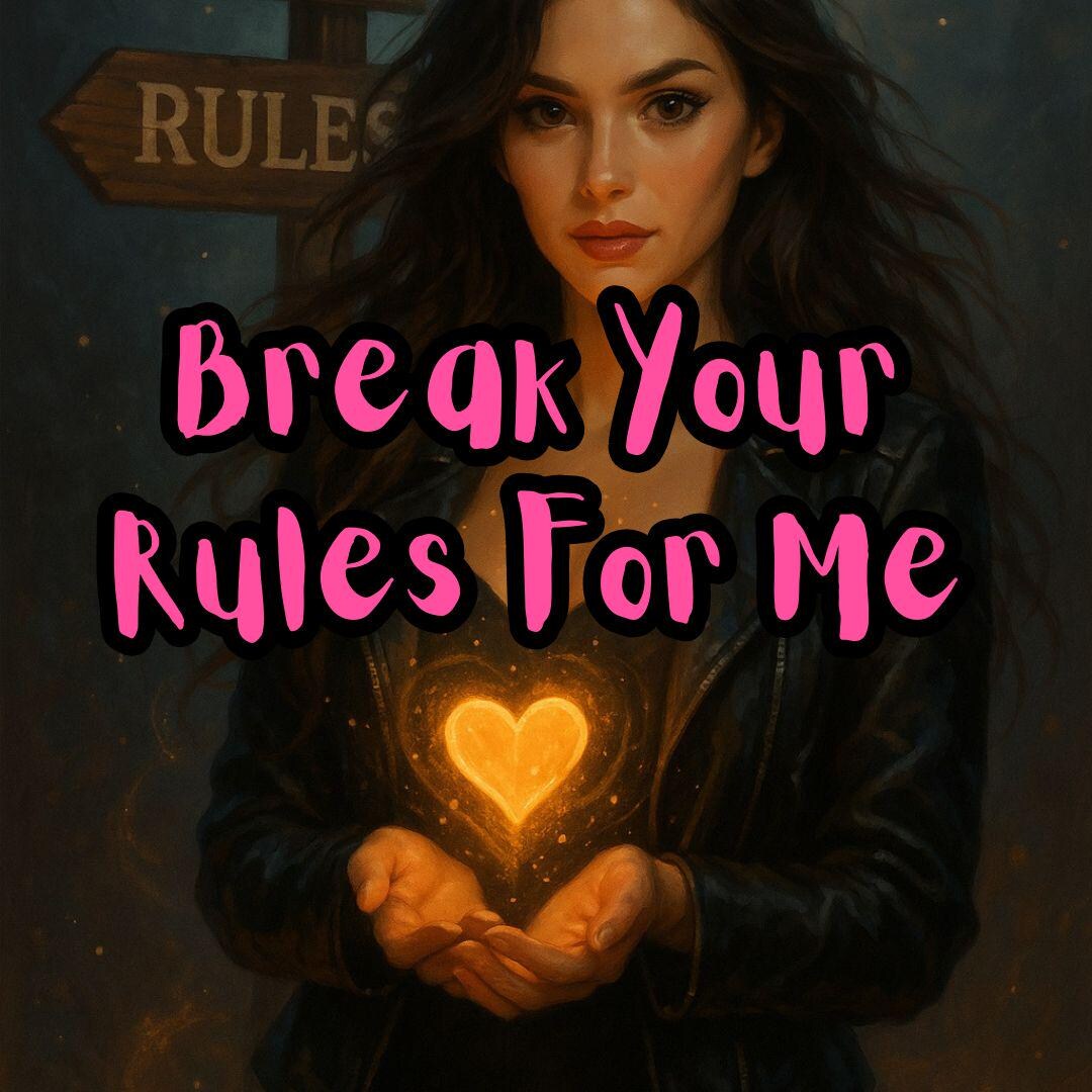 Break Your Rules for Me Spell, Be the Exception, Break the Rules Love ...
