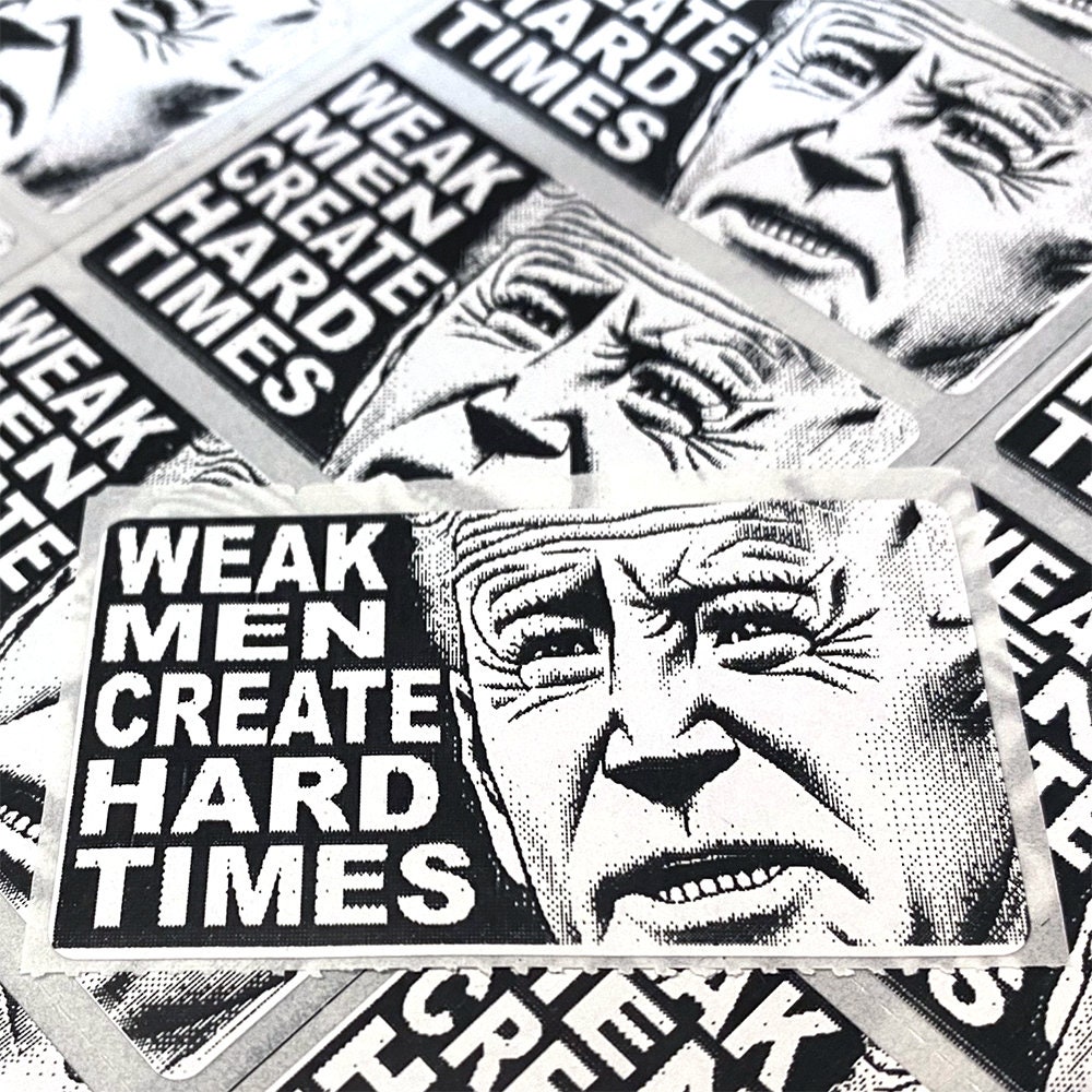 Weak Men Create Hard Times Stickers Conservitive Republican FJB Anti ...