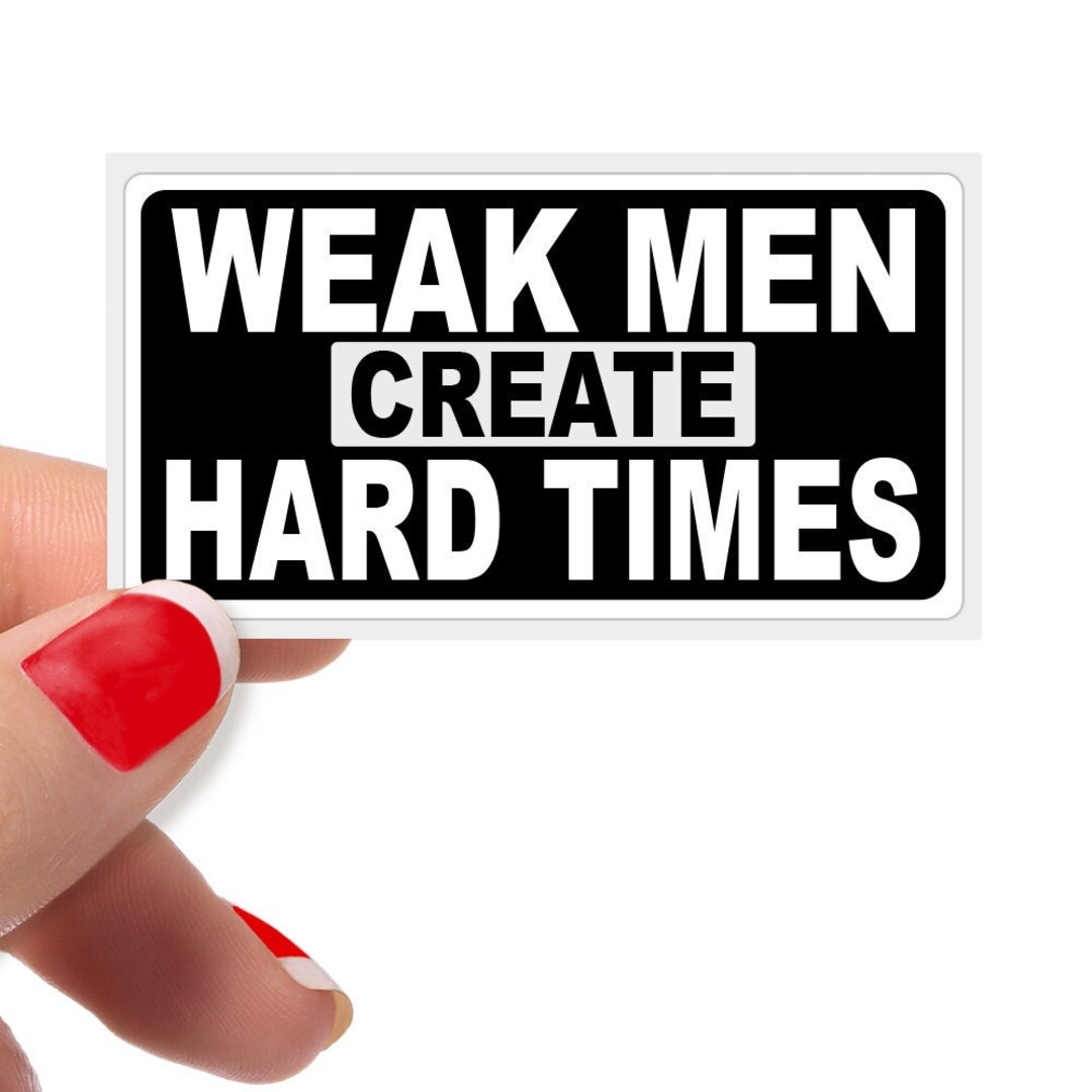 Weak Men Create Hard Times Statement Stickers Conservitive Republican ...