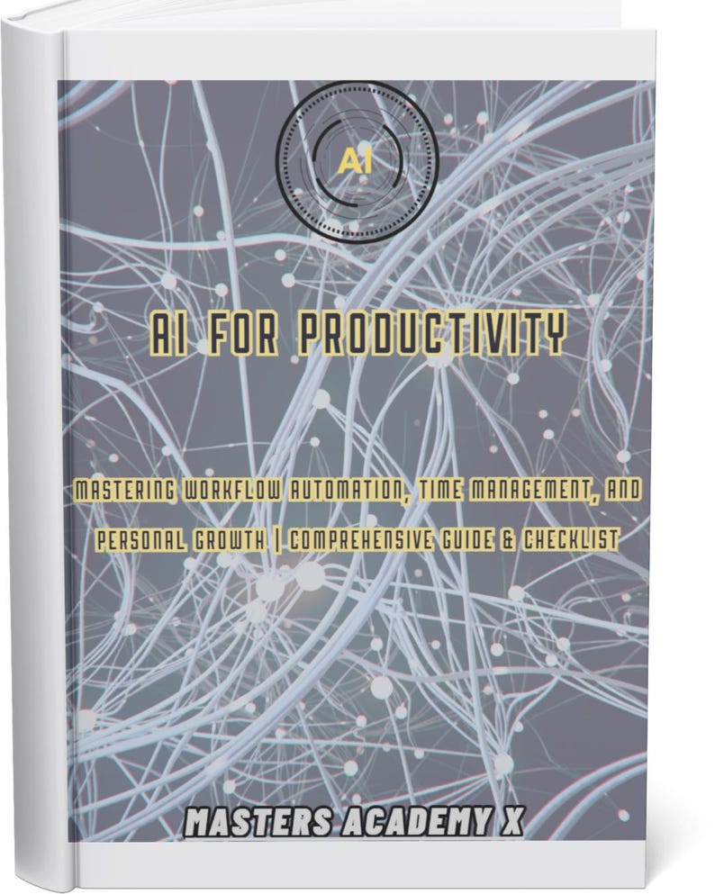 AI for Productivity: Mastering Workflow Automation, Time Management, and Personal Growth ...