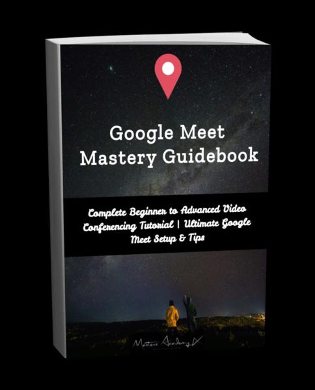 Google Meet Mastery Guidebook: Complete Beginner to Advanced Video ...