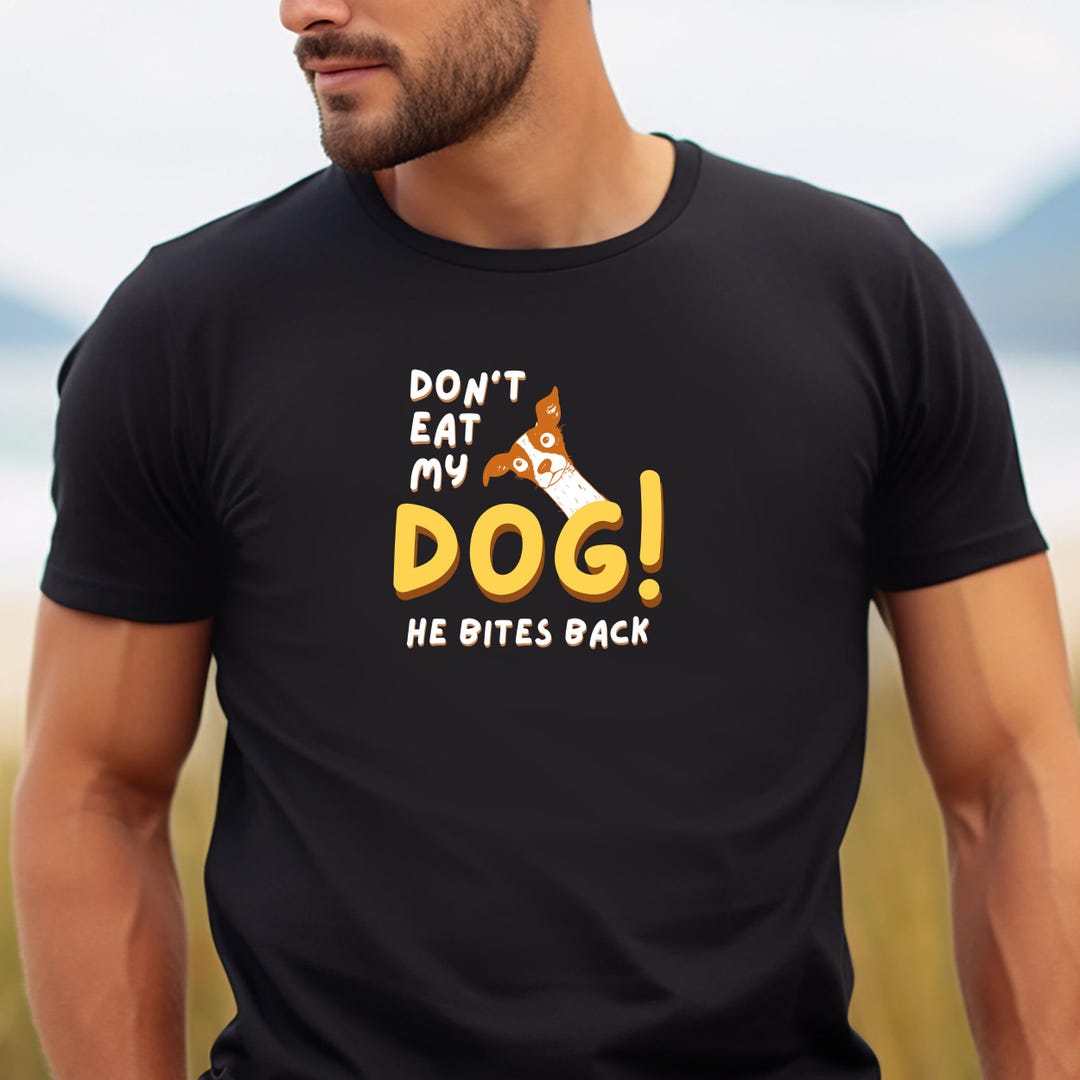 Don't Eat My Dog Tshirt, They're Eating the Pets T-shirt, Save a Pet T ...