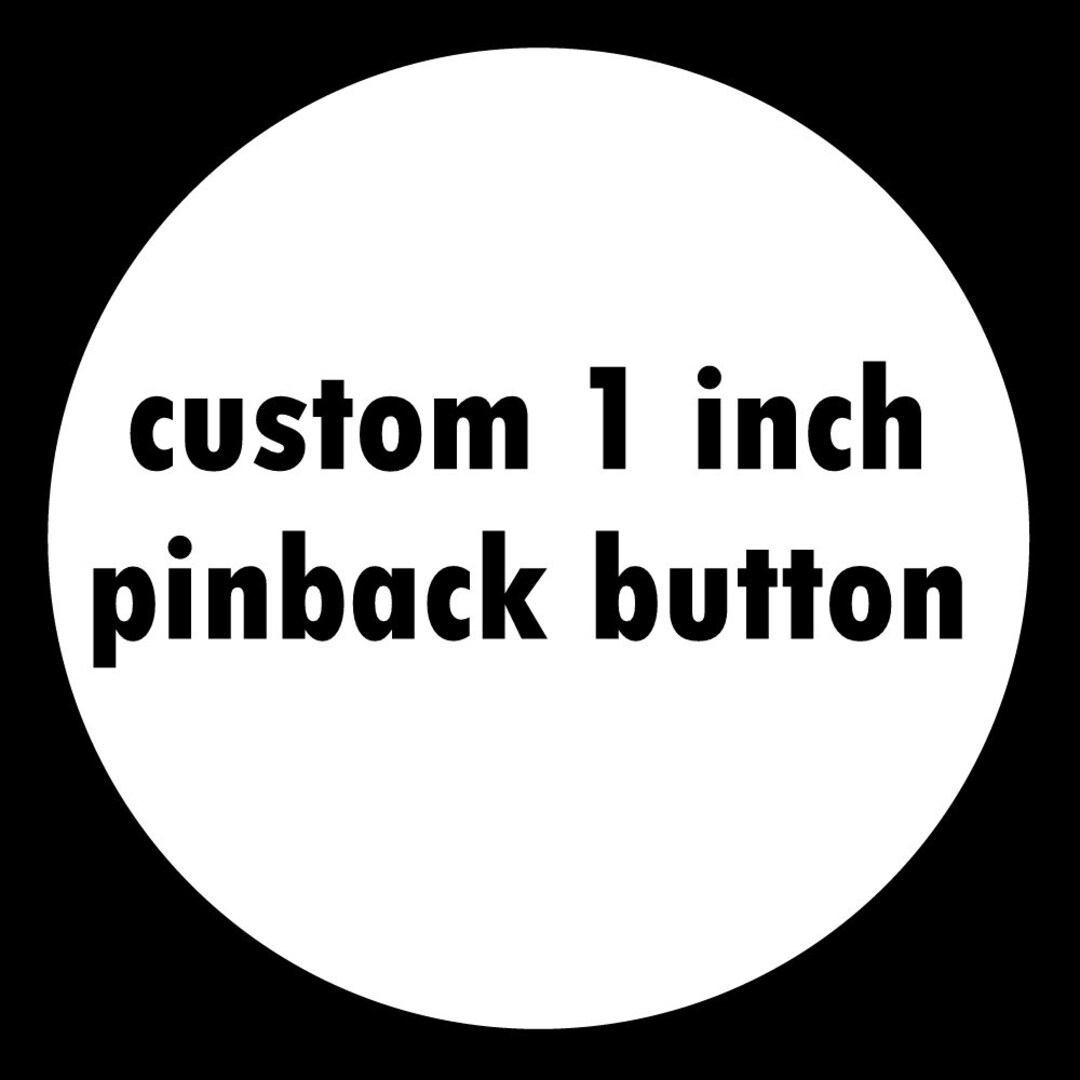 Custom 1 Inch Pinback Style Button Badge Etsy