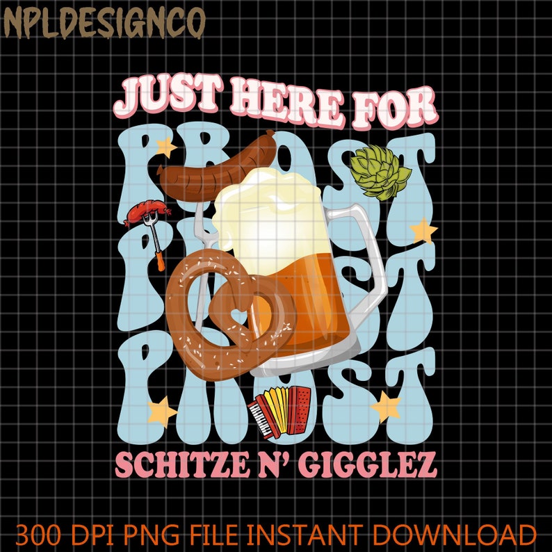 Oktoberfest Just Here for Prost Schitze N Gigglez Png, Oktoberfest Png ...