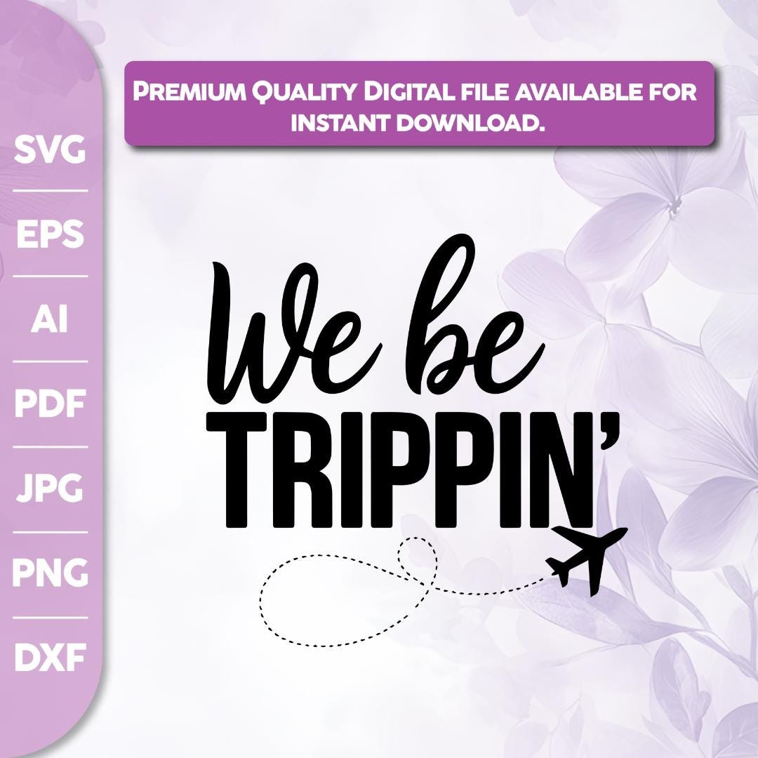 We Be Trippin Svg,summer Svg,summer Vibes Svg,vacation Svg,travel Shirt ...