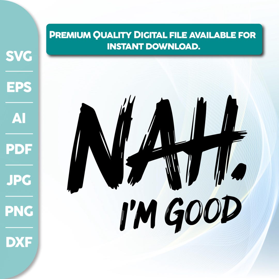 Nah I'm Good Svg,nah I'm Good Png,nah I'm Good Cricut,quote Svg,digital ...