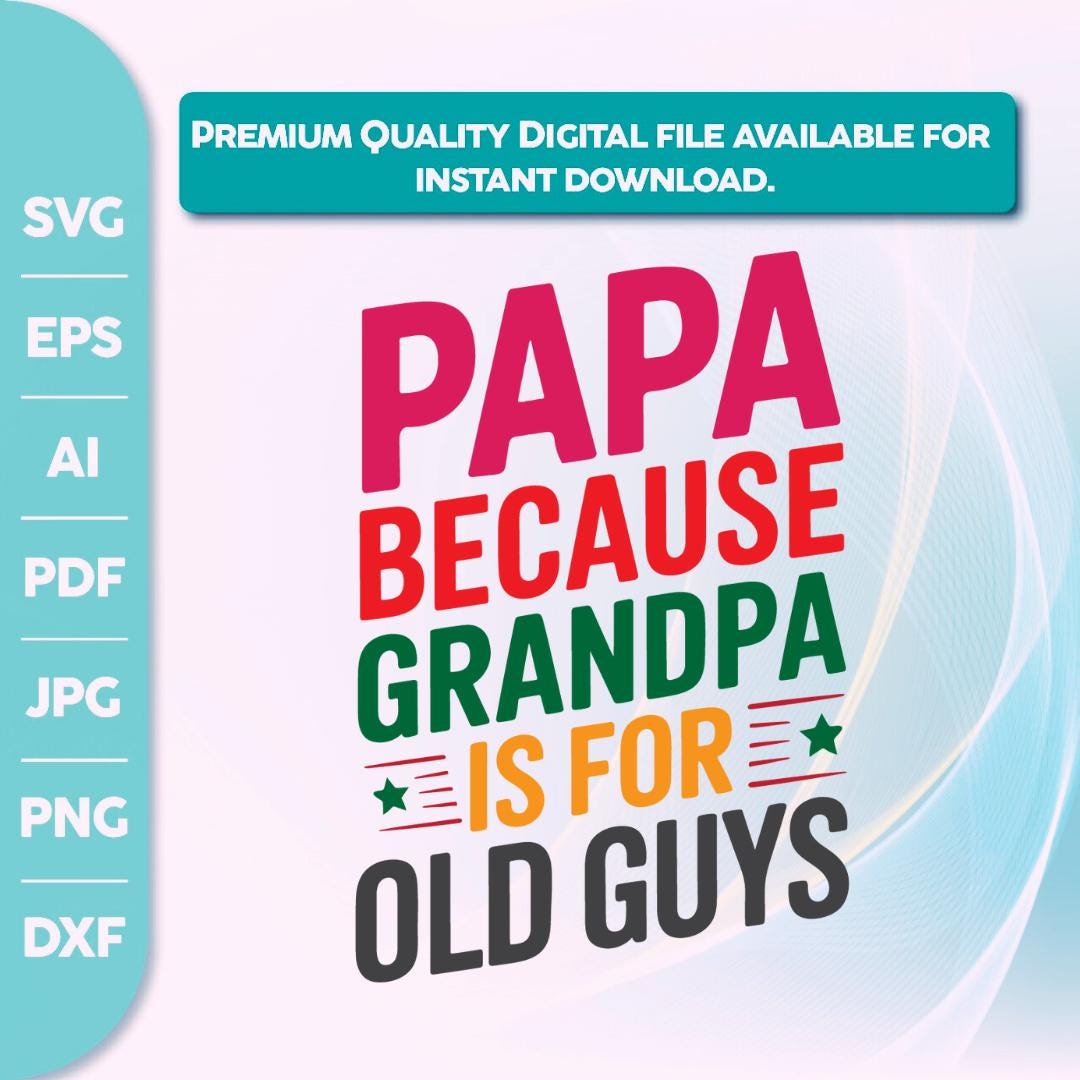 Papa Because Grandpa is for Old Guys Svg, Funny Grandpa Svg,grandpa Png ...