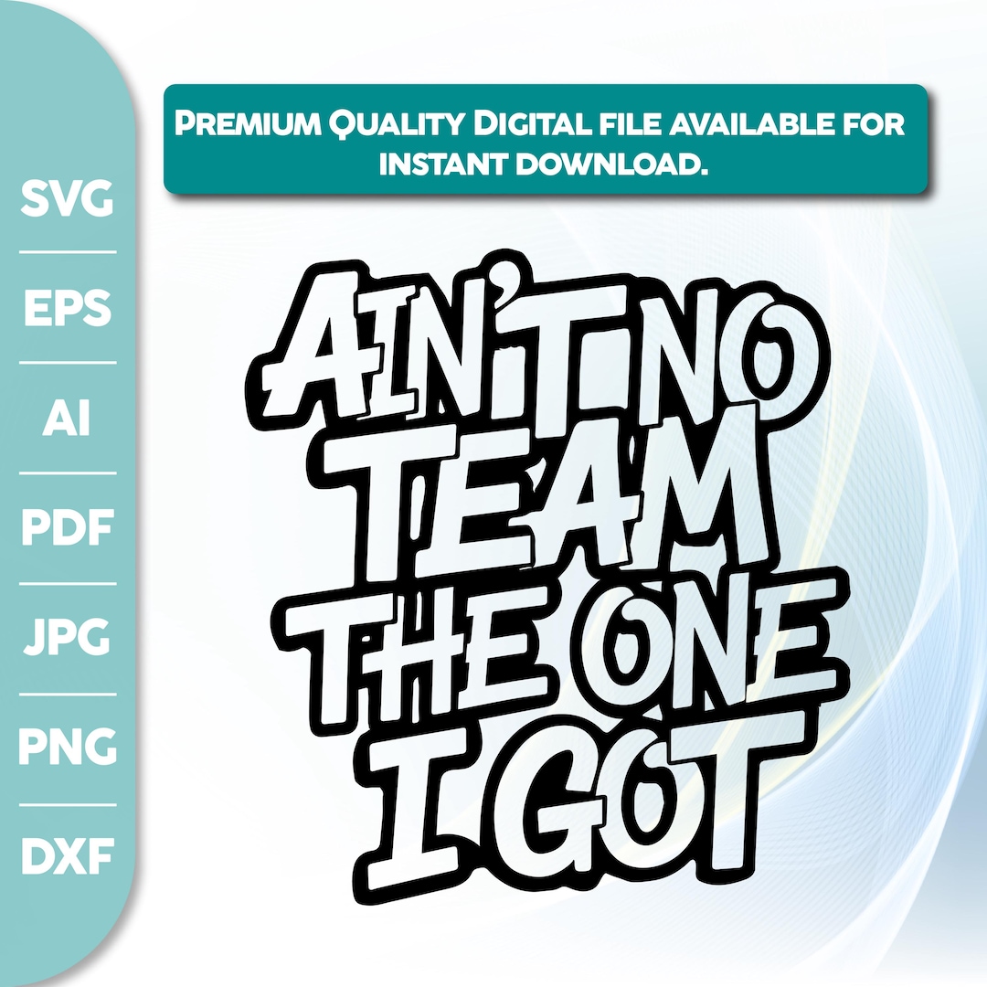 Ain't No TEAM Like the One I Got-outline & Fill- Svg,team Svg,funny ...