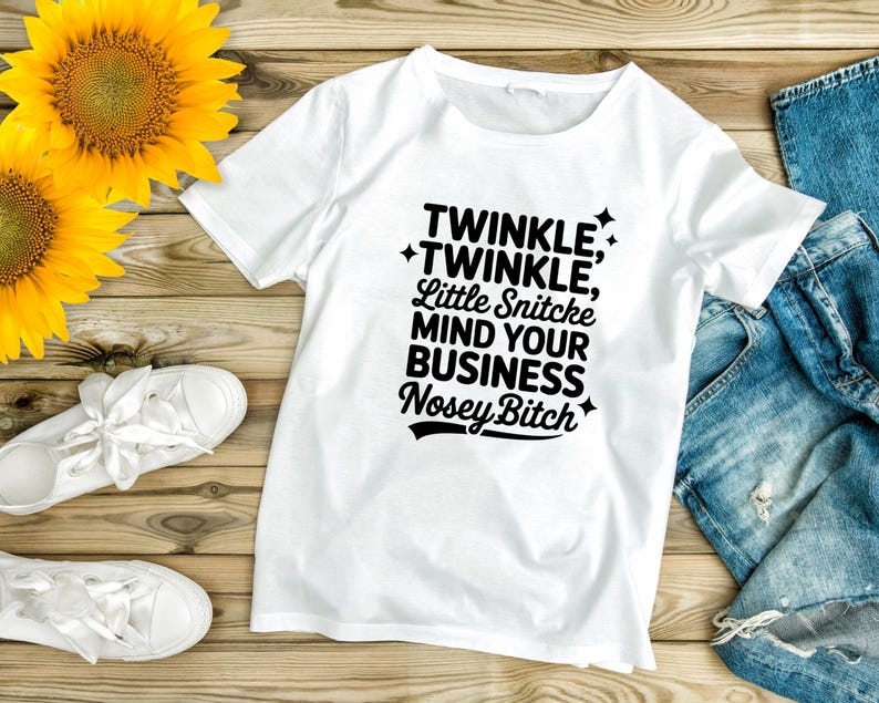 Twinkle Twinkle Little Snitch Mind Your Business Nosey Bitch Svg Png ...