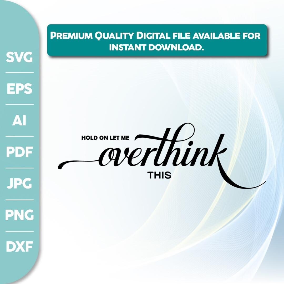Hold on Let Me Overthink This SVG PNG Pdf,overthink Svg,sarcastic Cut ...