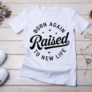 Born Again Svg,raised to New Life Svg,christian Svg,christian T-shirt ...