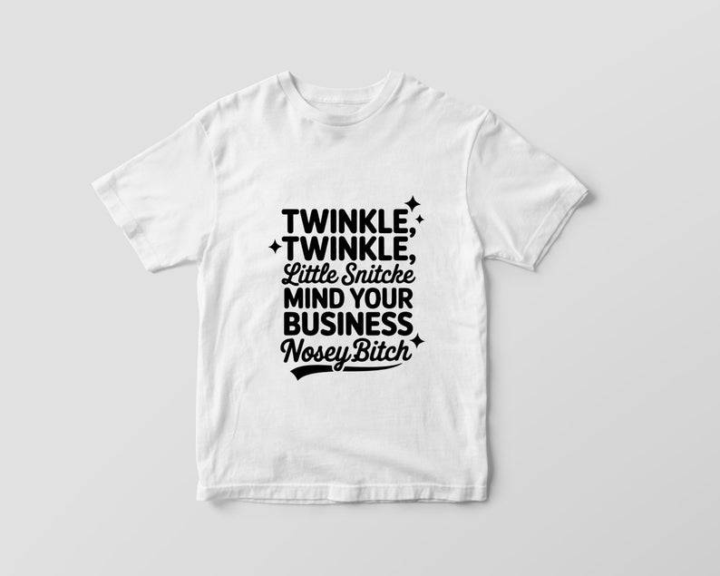 Twinkle Twinkle Little Snitch Mind Your Business Nosey Bitch Svg Png ...