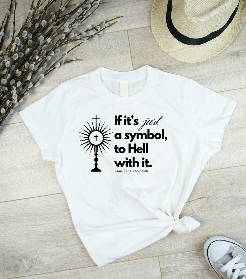 If It's Just a Symbol to Hell With It Tee Flannery O Connor Jonathan ...