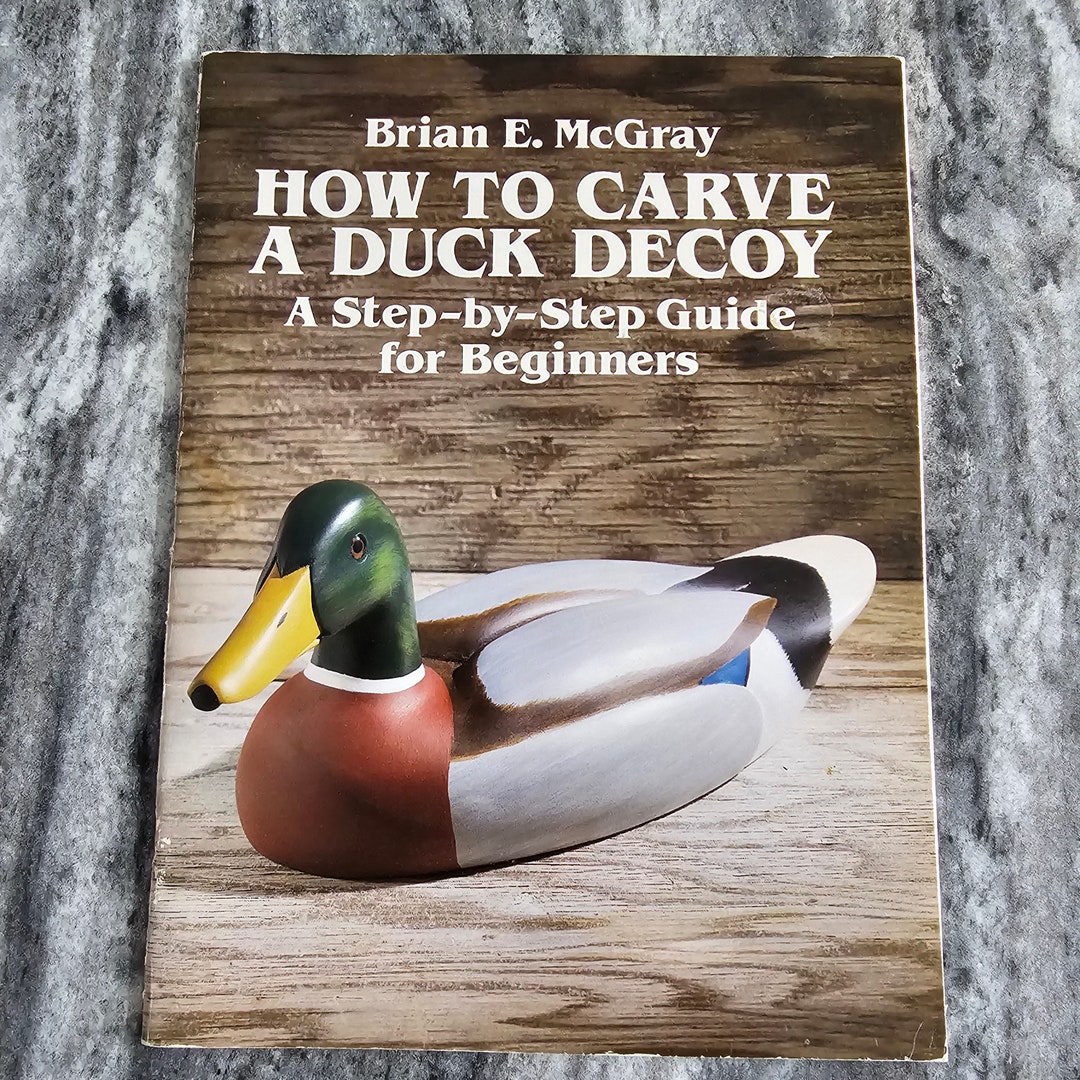 How to Carve A Duck Decoy: A Step-by-step Guide Book by Brian Mcgray ...