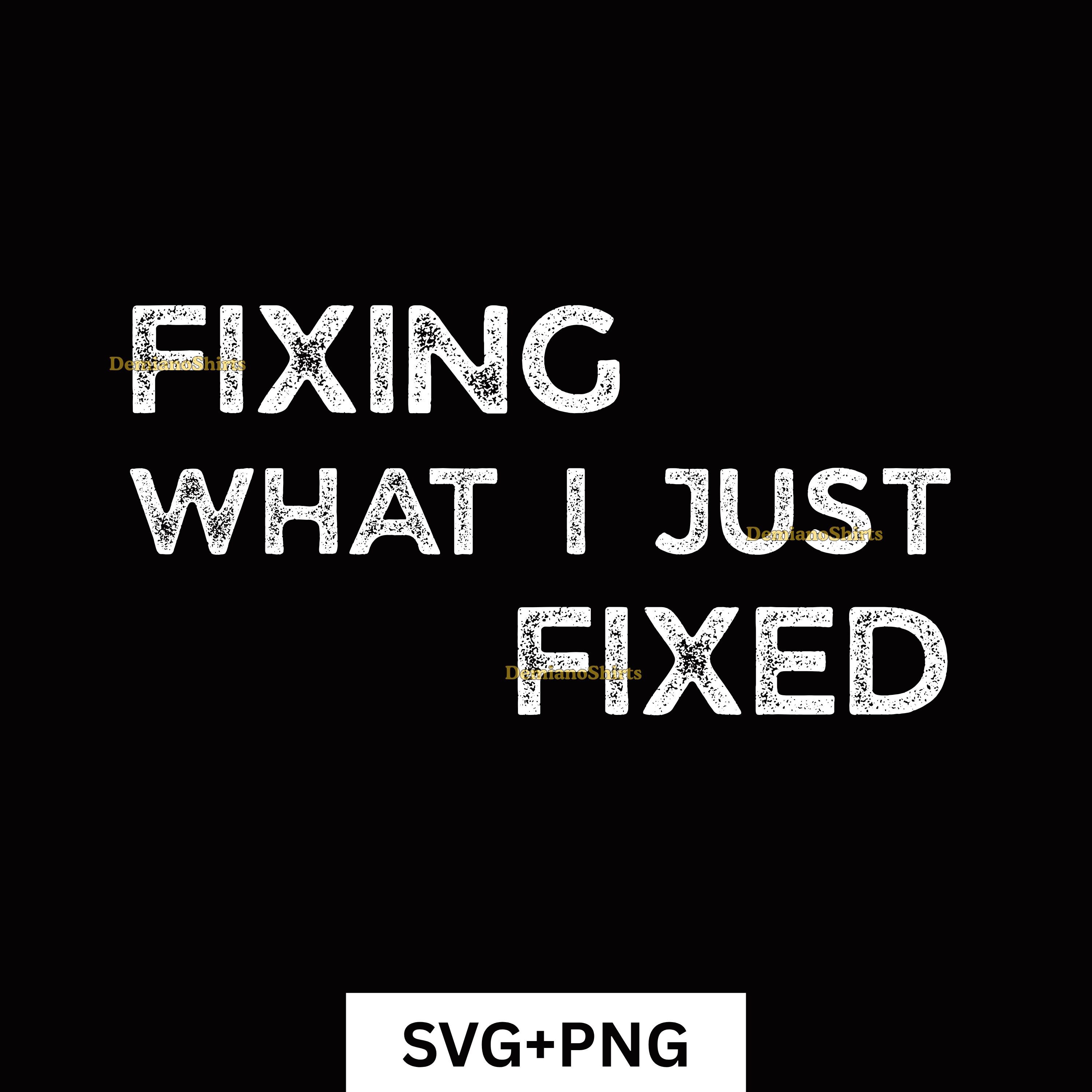 Fixing What I Just Fixed SVG PNG | Funny Mechanic Technician Engineer ...