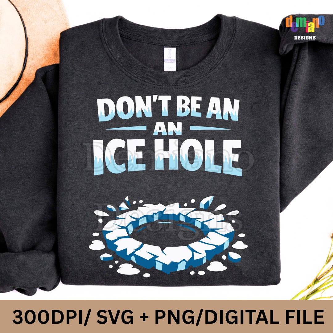 Don’t Be an Ice Hole SVG PNG, Funny No Ice Pun Quote Design, Anti Ice ...