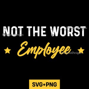 Not the Worst Employee SVG PNG | Funny Workplace Humor Quote Digital ...