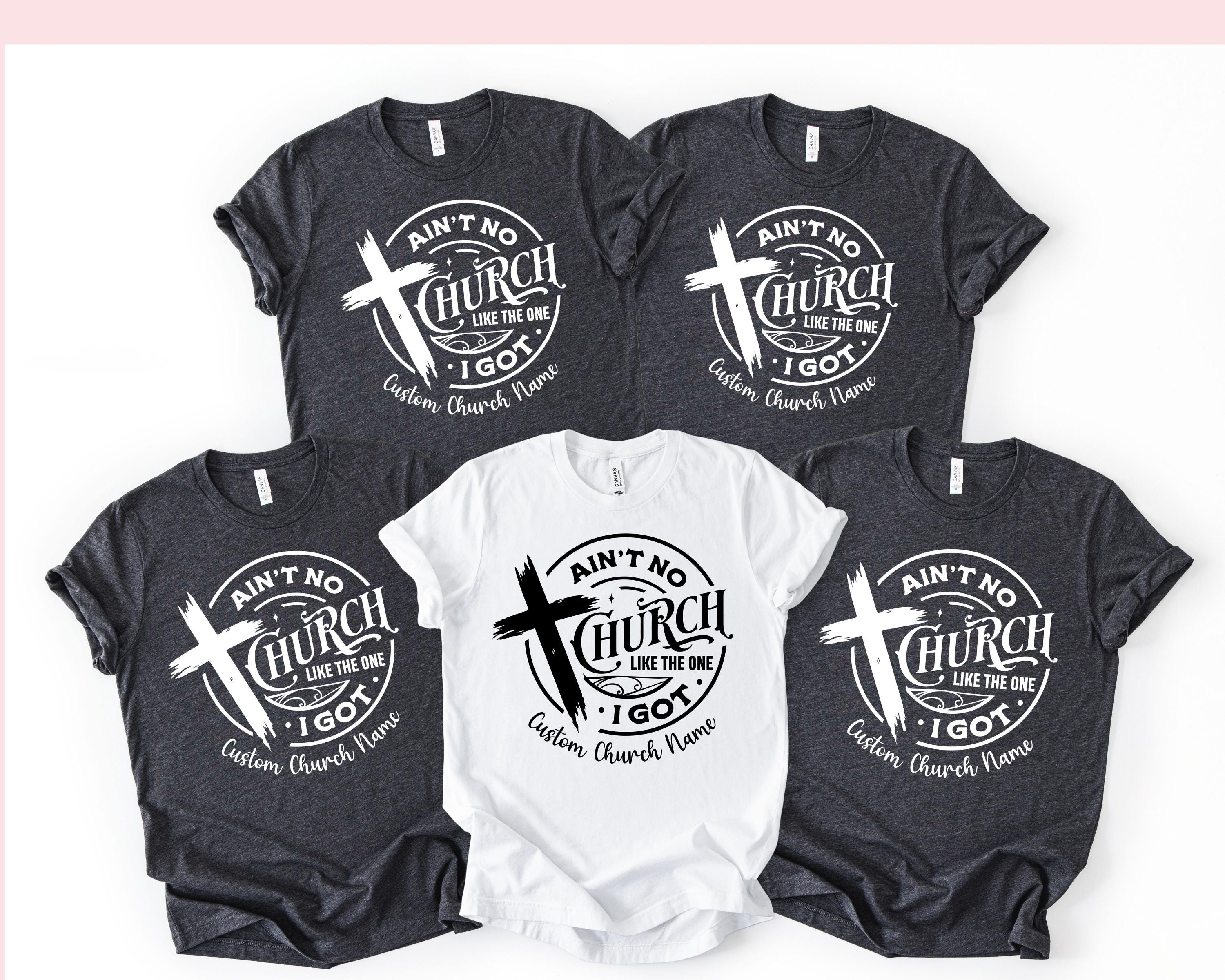 Custom Christian Shirt, Ain't No Church Like the One I Got T-shirt ...