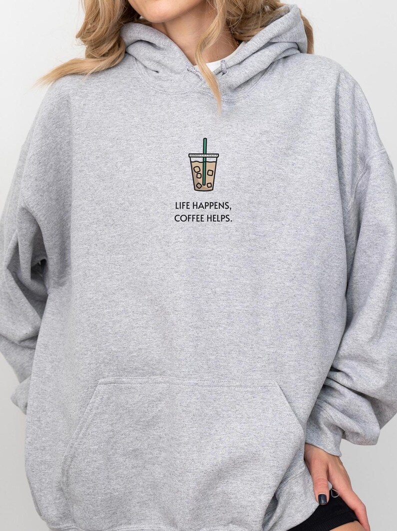 Minimalist Iced Coffee Hoodie | Life Happens Coffee Helps Sweatshirt ...
