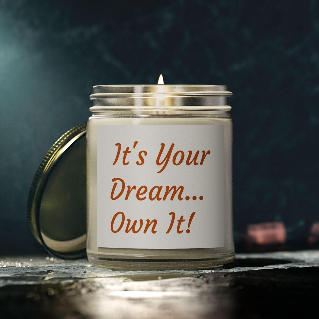 Inspirational Candle, It's Your Dream... Own It! Always Love Yourself ...